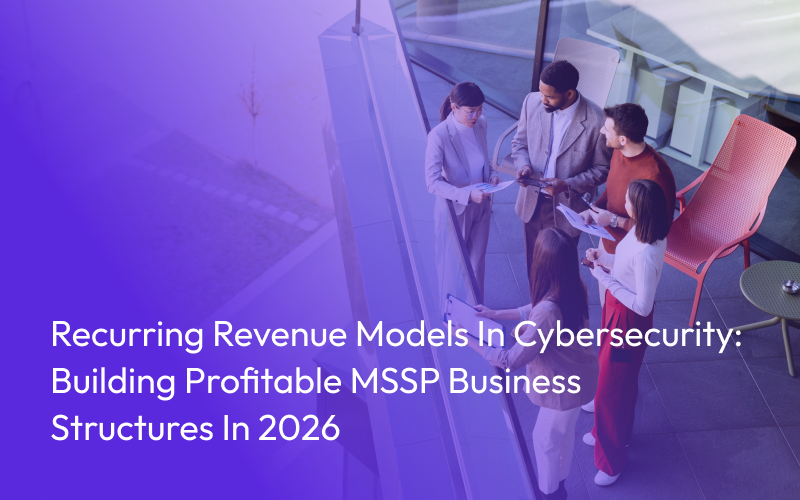 Recurring Revenue Models in Cybersecurity for MSSPs (2026)