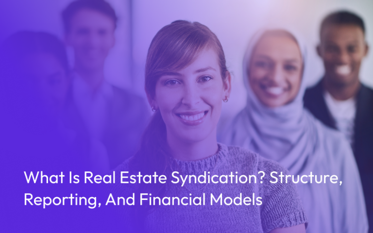 Real Estate Syndication: Structure, Reporting & Models