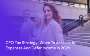 CFO Tax Strategy 2026: Accelerate Expenses or Defer Income